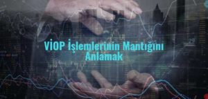 VİOP Nedir? Nasıl İşlem Yapılır? Neden Kullanılır? [Örnekler ile Anlatım]