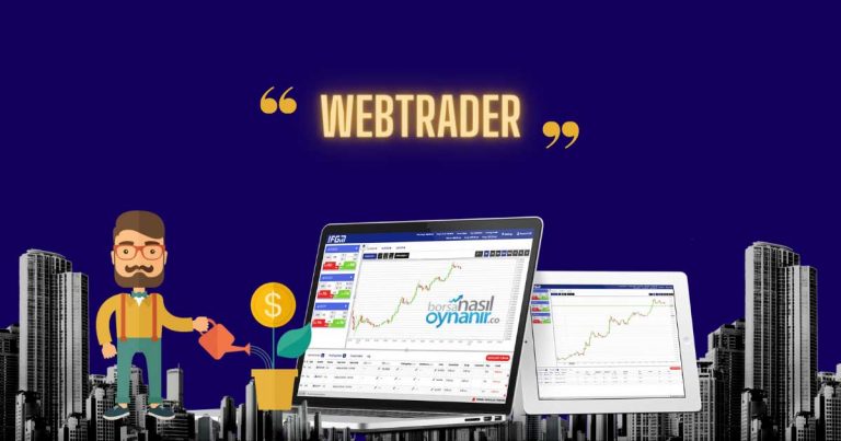 Webtrader Nedir? Webtrader ile Forex İşlemleri Nasıl Yapılır?